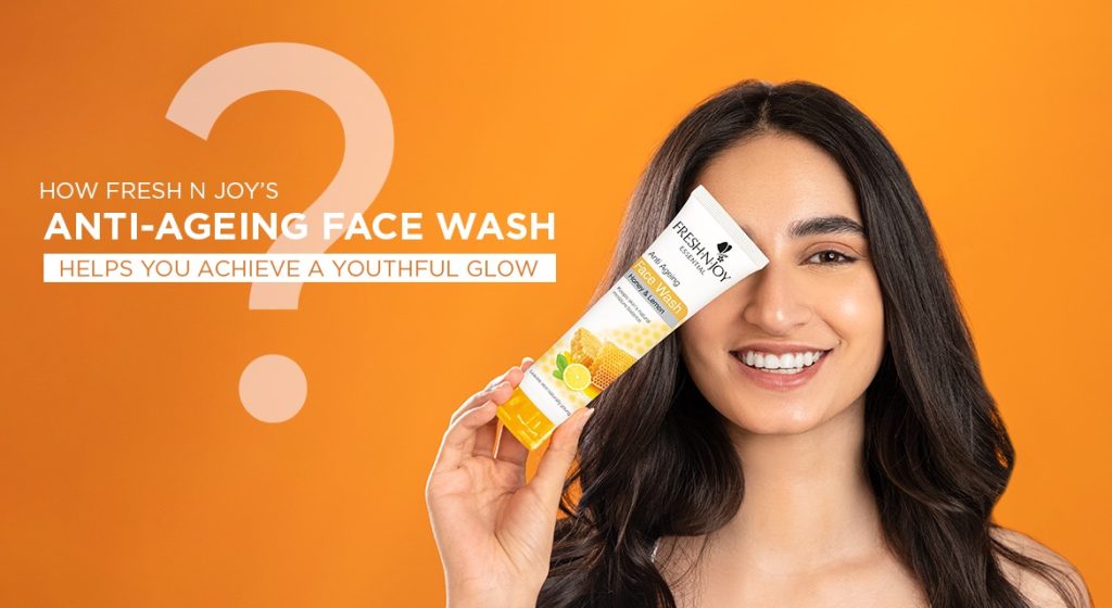 How Fresh N Joy’s Anti-Ageing Face Wash Helps You Achieve a Youthful ...